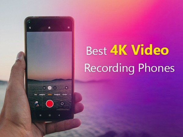 List of Best 4K Video Recording Phones