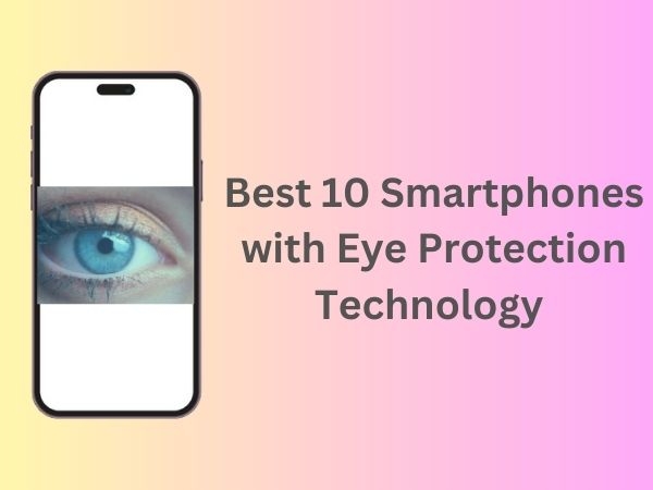 Best Smartphones with Eye Protection Technology for a Safer Viewing ...