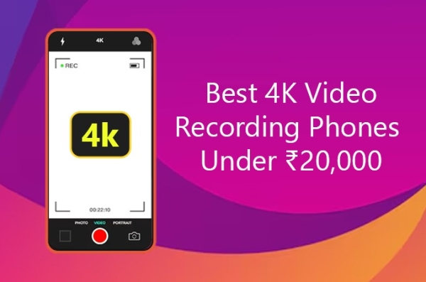 Best 4k Video Recording Phones Under Rs 20,000 in India
