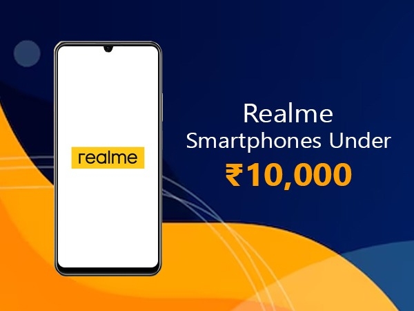 Best Realme Smartphones under Rs 10,000 in India - 2025