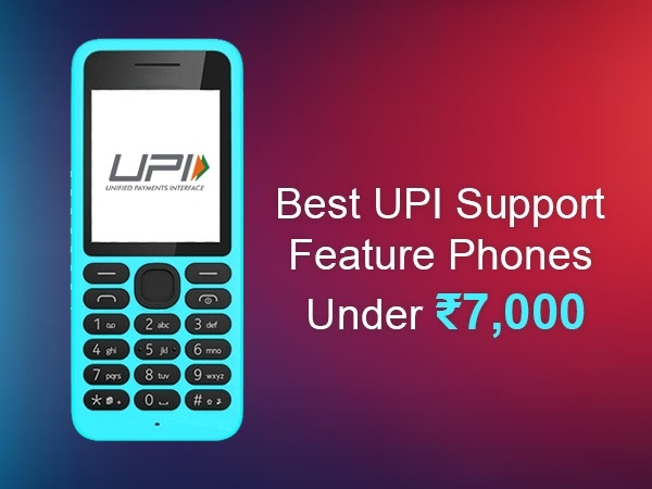 Best Feature Phones With UPI Support Under Rs 7,000 in India